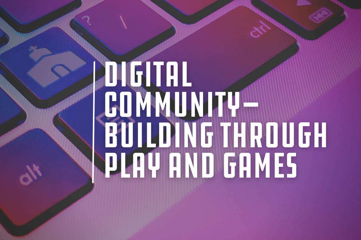 Digital Parish: Digital community building through play and gaming