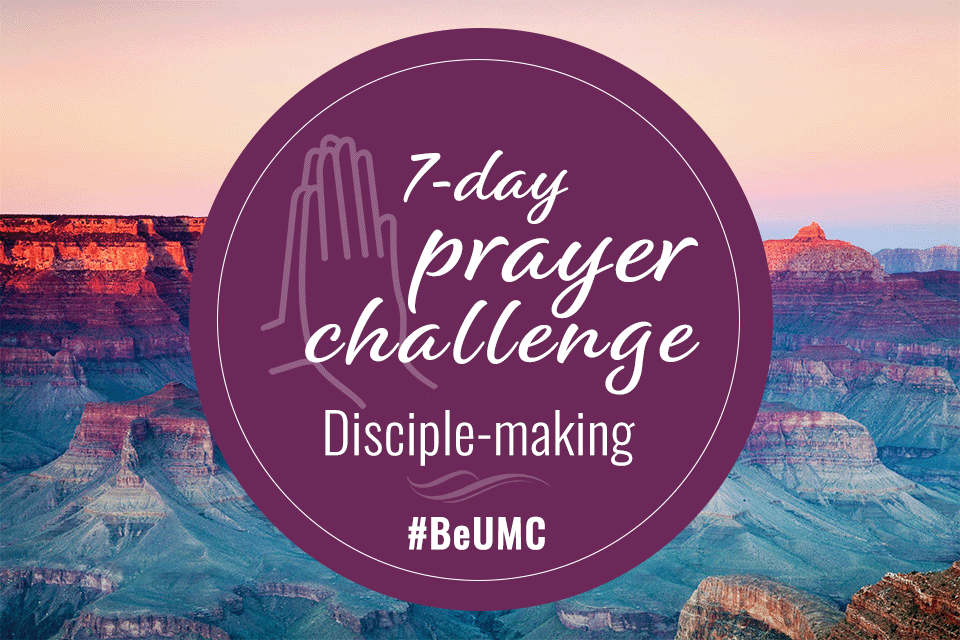 7-day prayer challenge — Disciple-Making | ResourceUMC