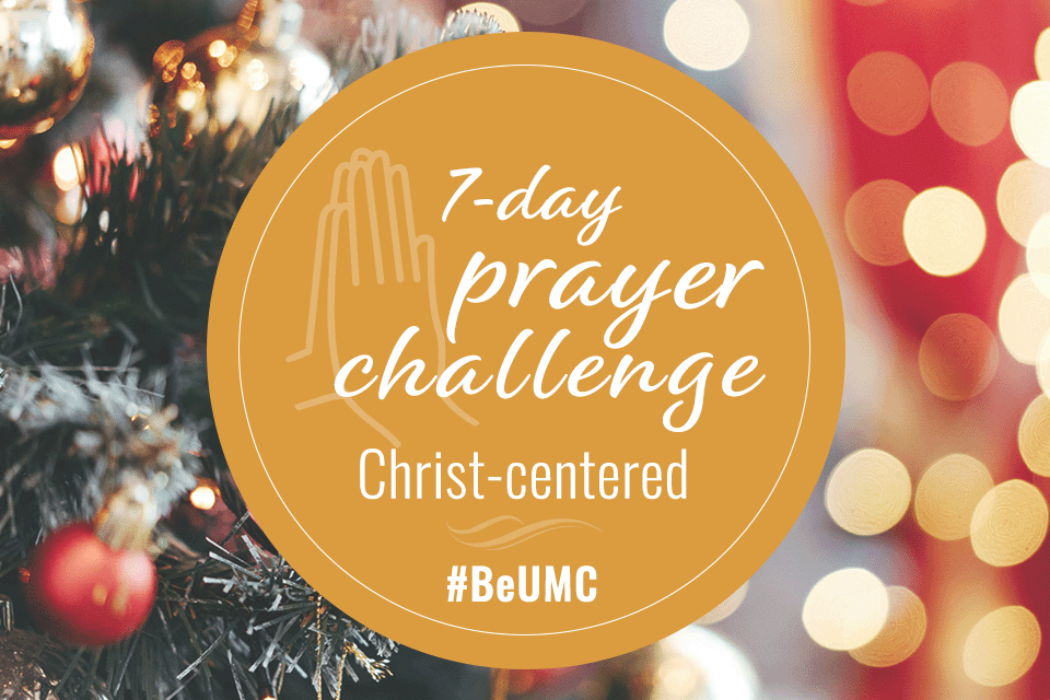 7-day prayer challenge—Christ-centered | ResourceUMC
